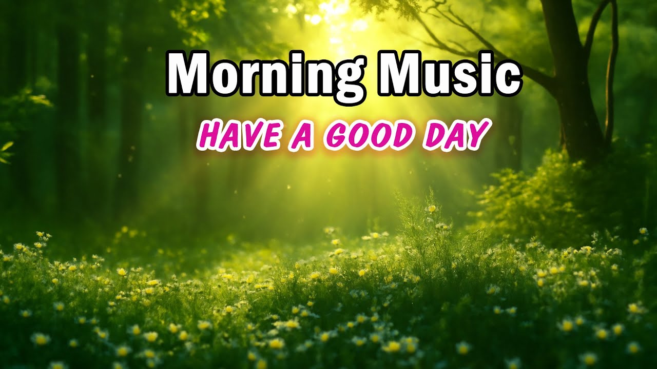 Morning Relaxing Music - Wake Up Happy With Euphoric Positive Energy ...