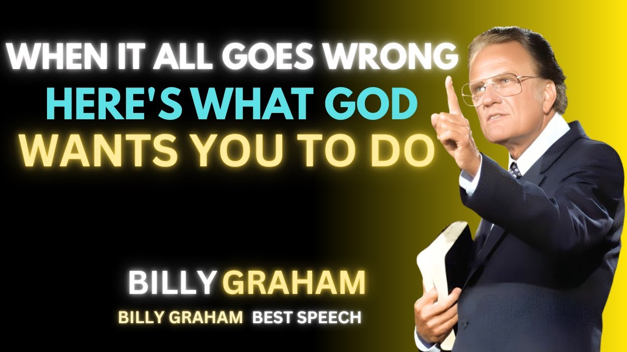 When It All Goes Wrong, Here's What God Wants You to Do | Billy Graham ...