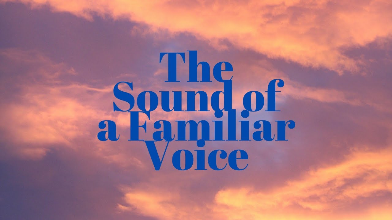 "The Sound of a Familiar Voice" - YouTube