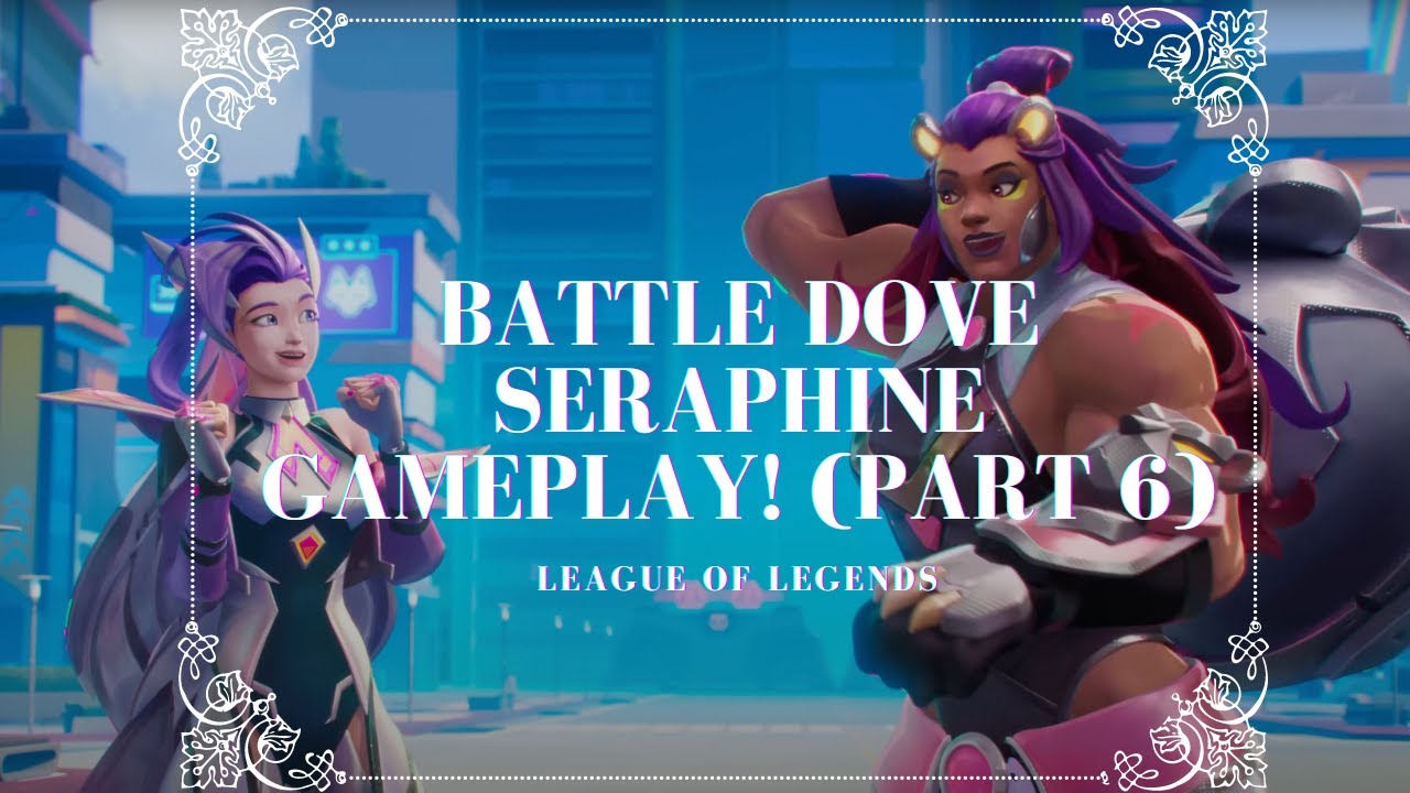 Battle Dove Seraphine Gameplay (Part 6)! | League of Legends! - YouTube