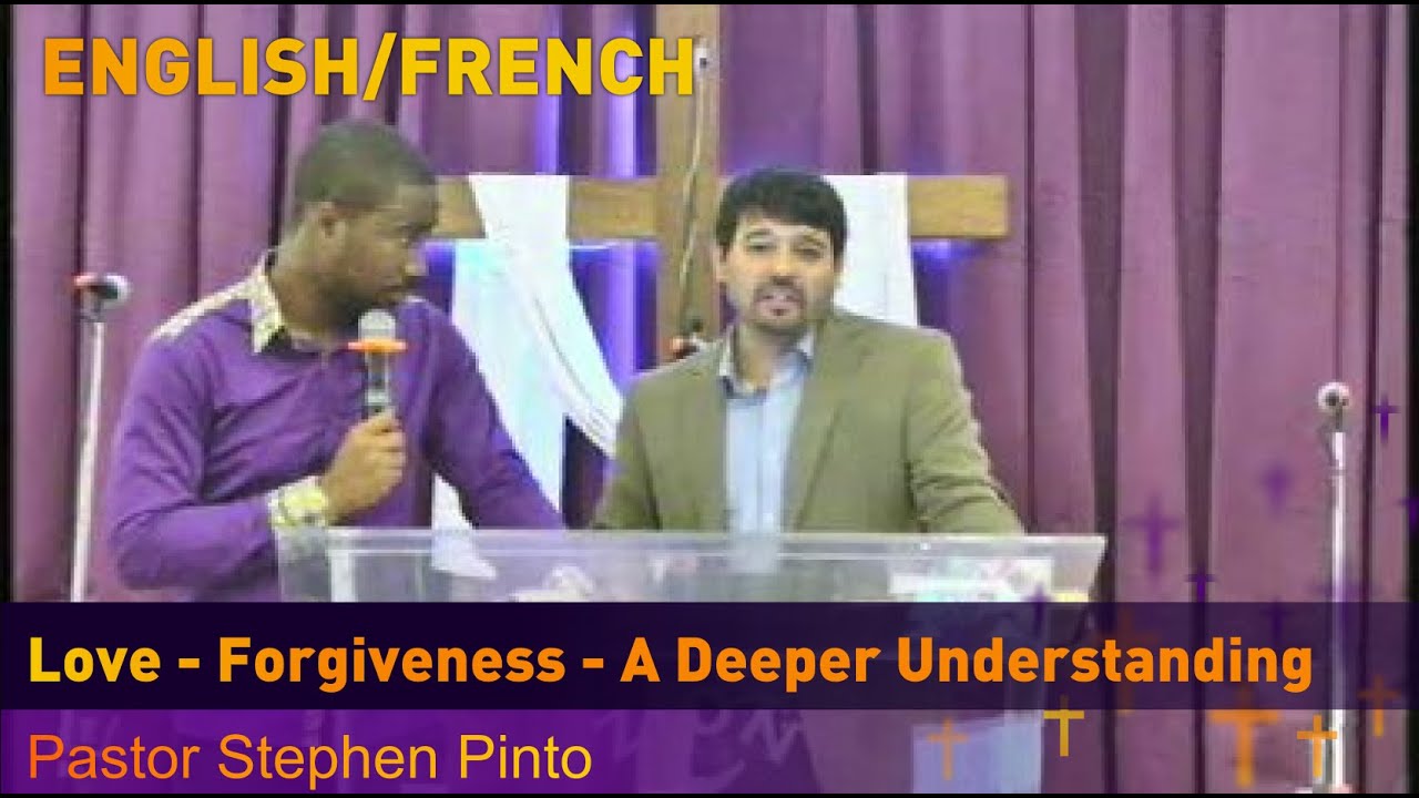 Pastor Stephen Pinto - Love - Forgiveness - A Deeper Understanding ...