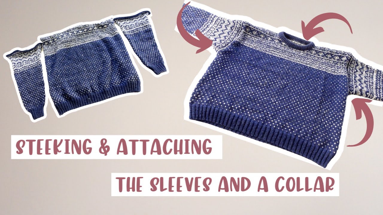 Setesdal Sweater Tutorial // How to Steek and Attach Sleeves & Collar ...