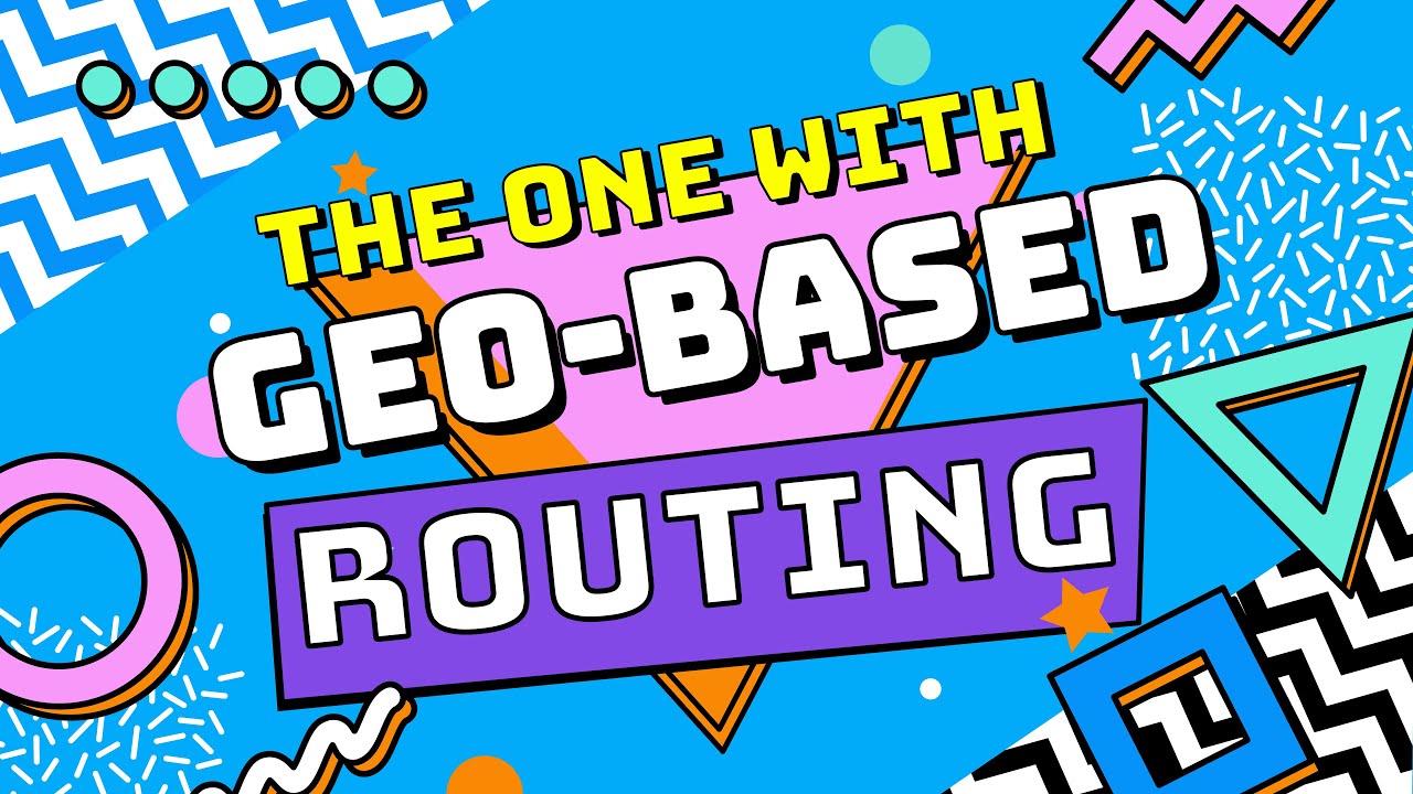 Let's Route It - The One With Geo-Based Routing - YouTube