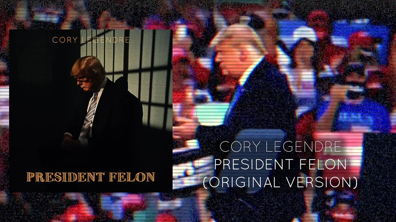 President Felon (Original Version) - Cory Legendre - YouTube