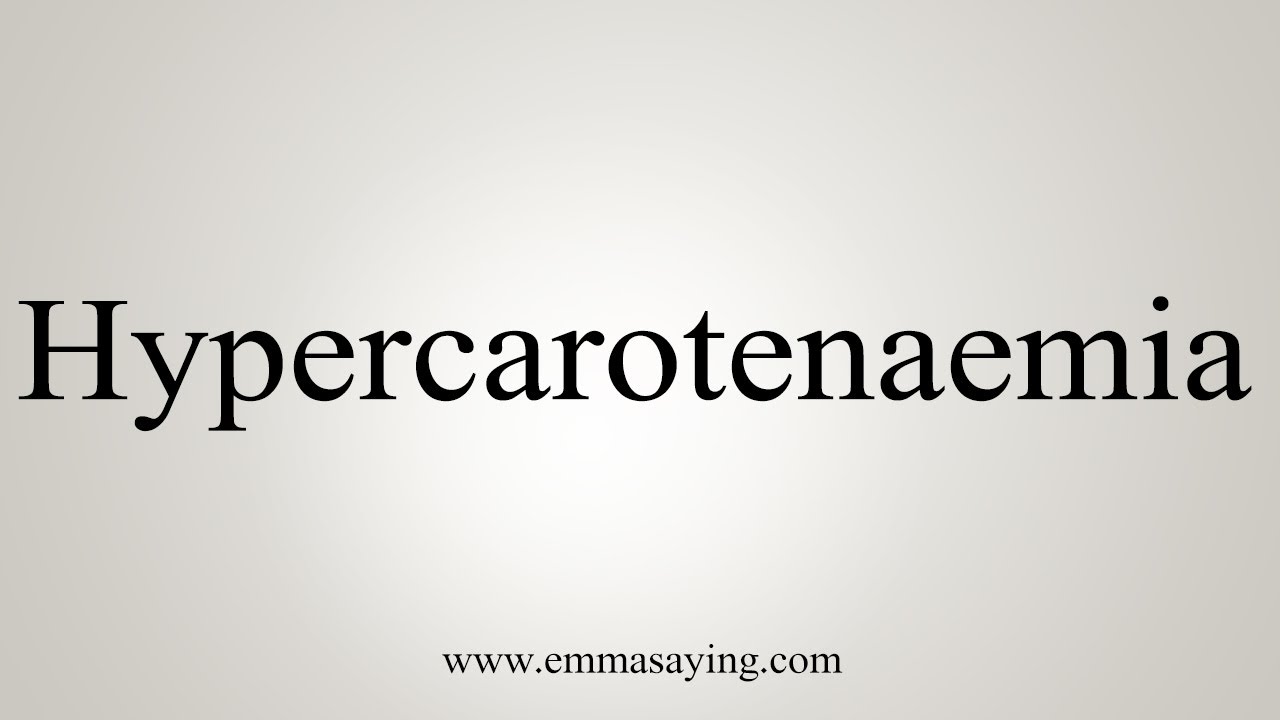 How To Say Hypercarotenaemia - YouTube
