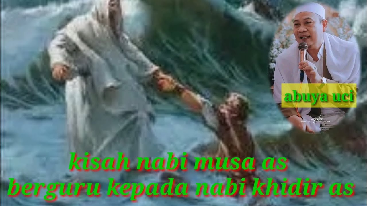 abah uci kisah nabi musa ngaguru ka nabi khidir as - YouTube