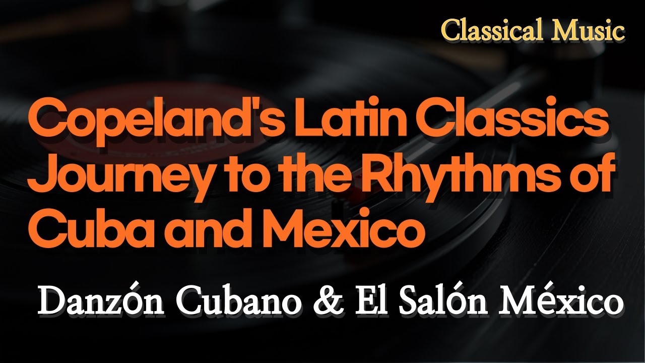 [Classical Music] Copeland's Latin Classics Journey to the Rhythms of ...