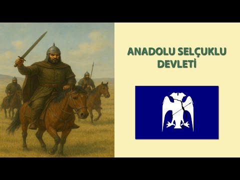 Anadolu Selçuklu Devleti - Anadolu’da Türk Devleti