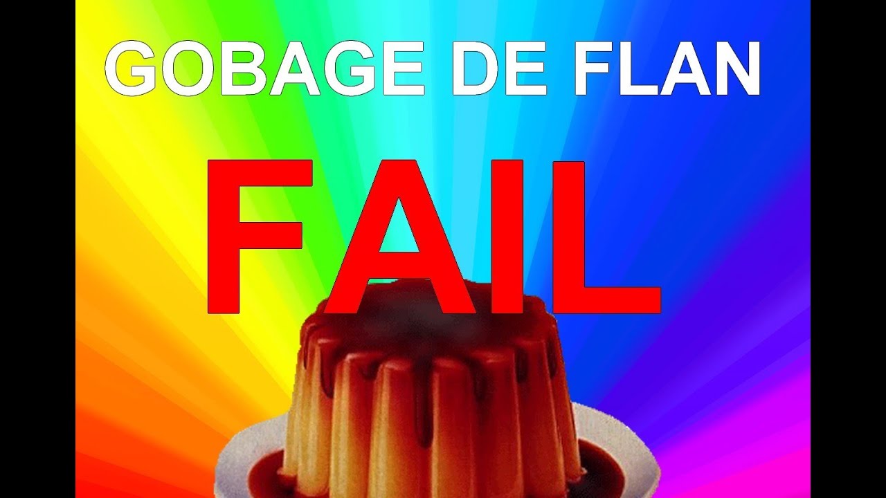 GOBAGE DE FLAN FAIL - YouTube