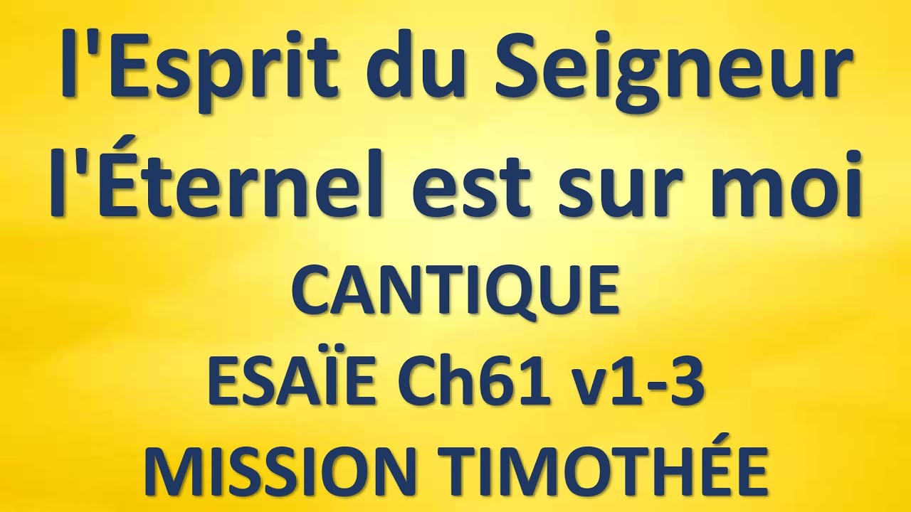 #13 L'ESPRIT DU SEIGNEUR L'ÉTERNEL EST SUR MOI ESAÏE Ch61 v1 à 3 ...