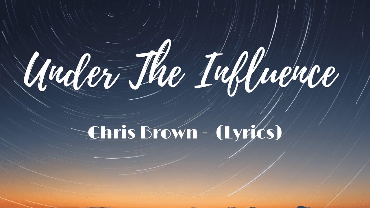 Chris Brown - Under The Influence (Lyrics) - YouTube