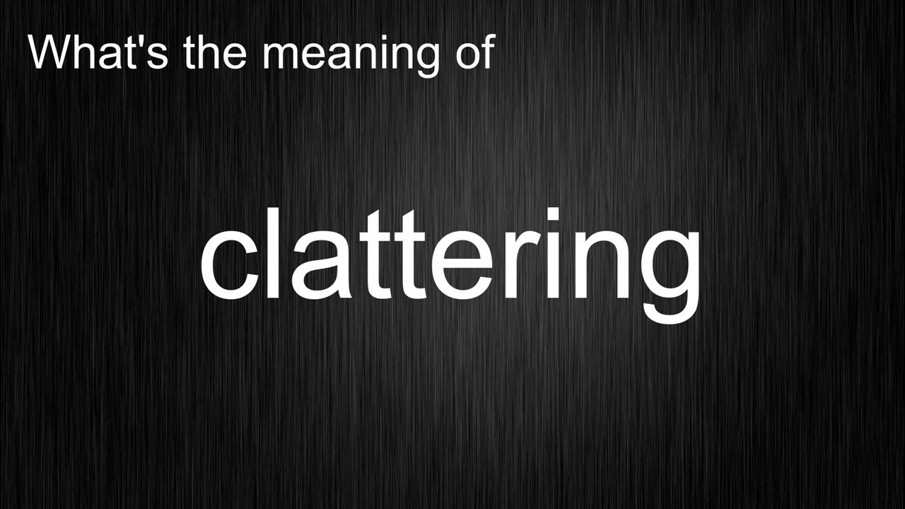 What s The Meaning Of clattering How To Pronounce Clattering YouTube what-s-the-meaning-of-clattering-how-to-pronounce-clattering-youtube