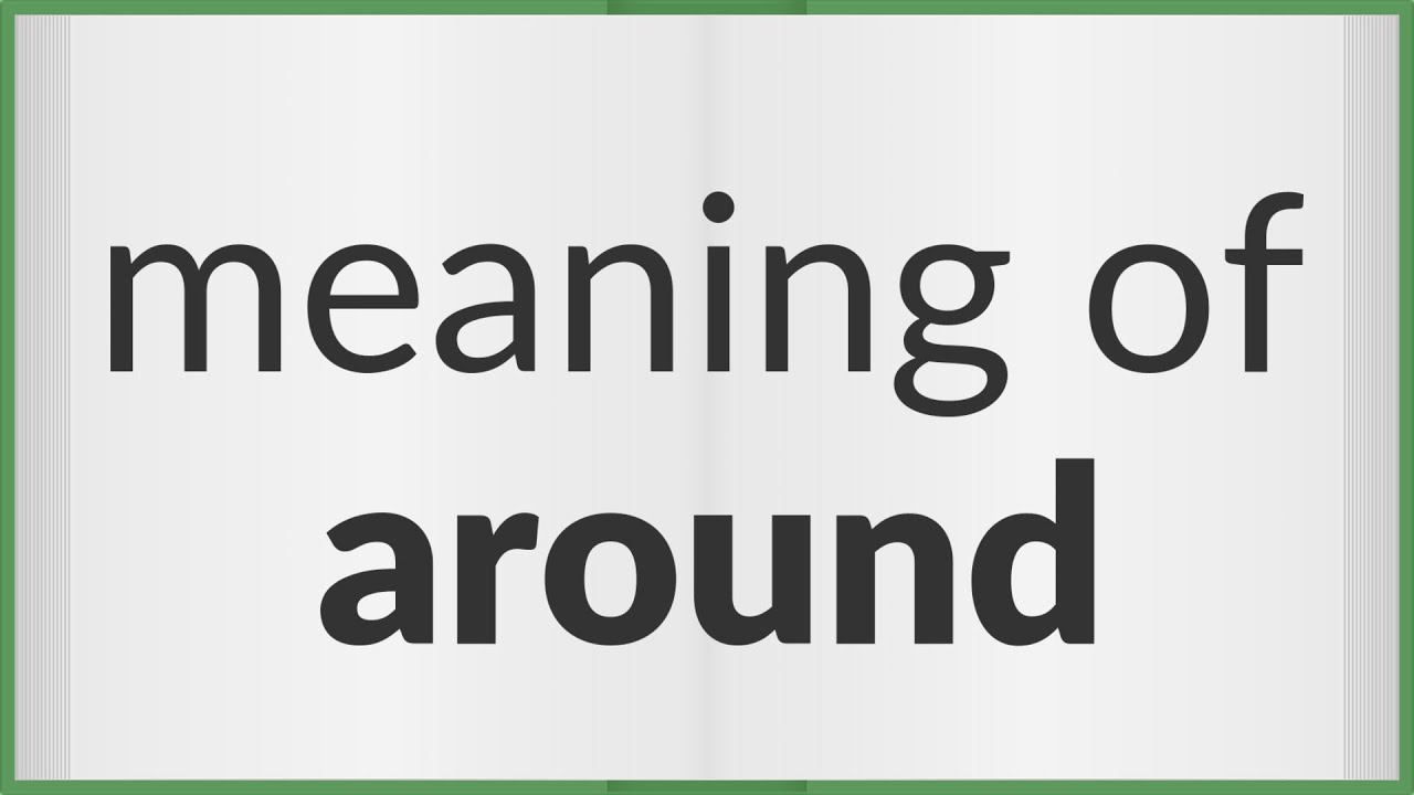 Around Meaning Of Around YouTube around-meaning-of-around-youtube