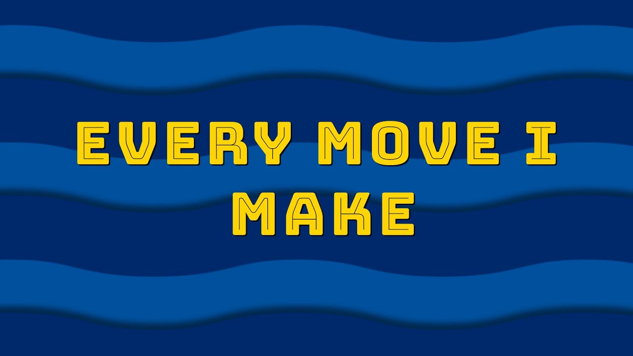 Every Move I Make Unofficial Lyric Video - YouTube