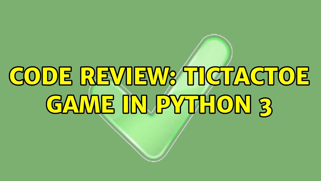 Code Review: TicTacToe game in Python 3 (2 Solutions!!) - YouTube