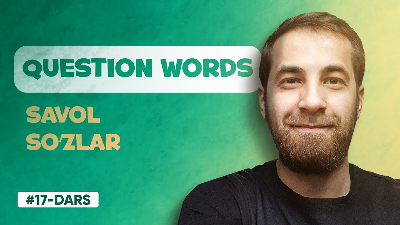 17 DARS Question Words INGLIZ TILIDA SAVOL SO ZLAR YouTube 17-dars-question-words-ingliz-tilida-savol-so-zlar-youtube