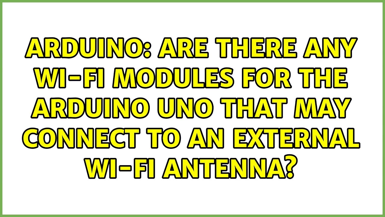 Are there any Wi-Fi modules for the Arduino Uno that may connect to an ...