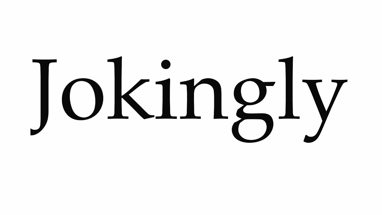 How to Pronounce Jokingly - YouTube