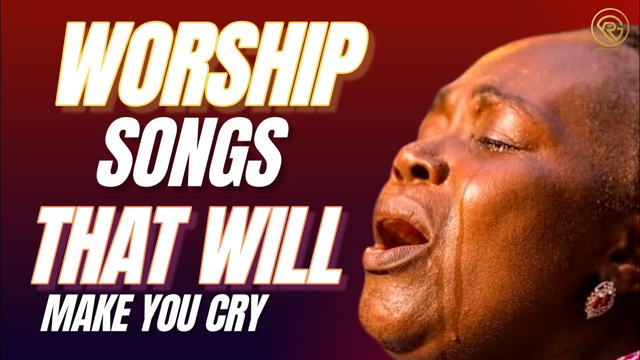 ️ Deep Worship Songs That Will Make You Cry |Spirit Filled and Soul ...