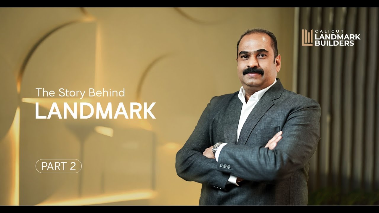 The Journey of Landmark | Arun Kumar, CMD – Calicut Landmark Builders ...