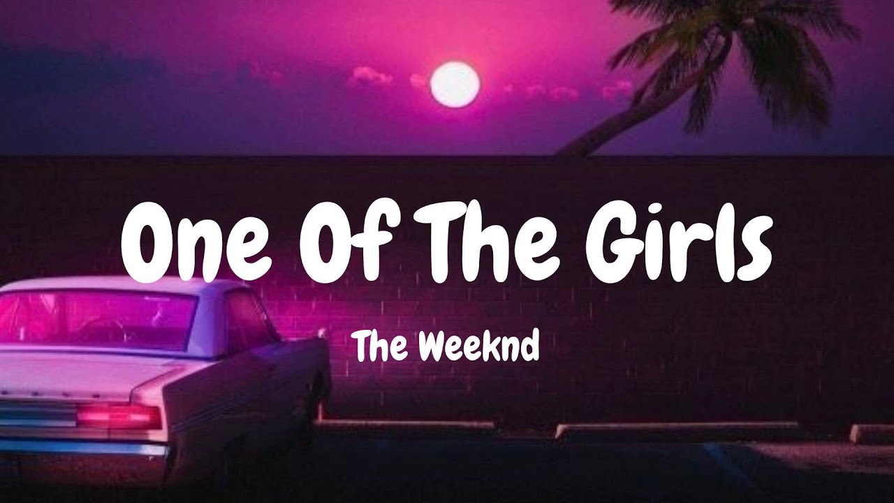 The Weeknd - One Of The Girls (Lyrics) || Lord Huron, Shawn Mendes ...