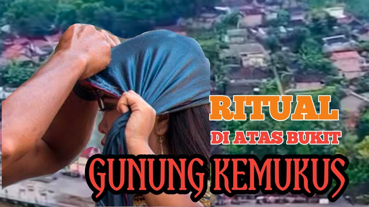 DI ATAS BUKIT GUNUNG KEMUKUS || RITUAL - YouTube