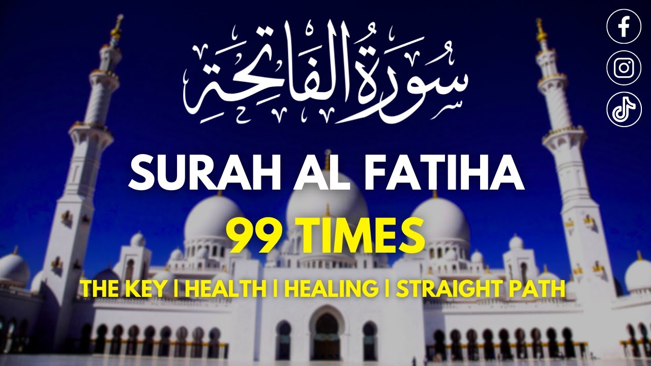 SURAH AL FATIHA 99 TIMES سورة الفاتحة مكررة - THE KEY, HEALTH, HEALING, STRAIGHT PATH - ISMAIL ...