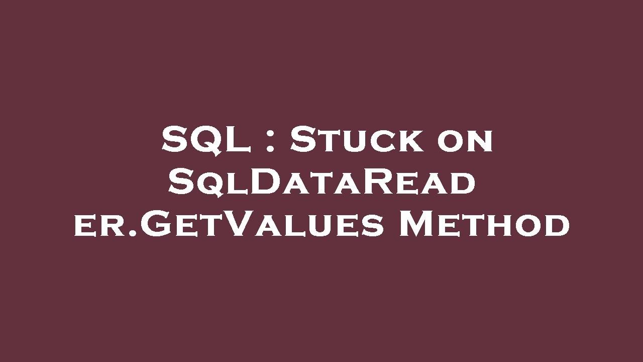 Sql Stuck On Sqldatareadergetvalues Method Youtube 5250