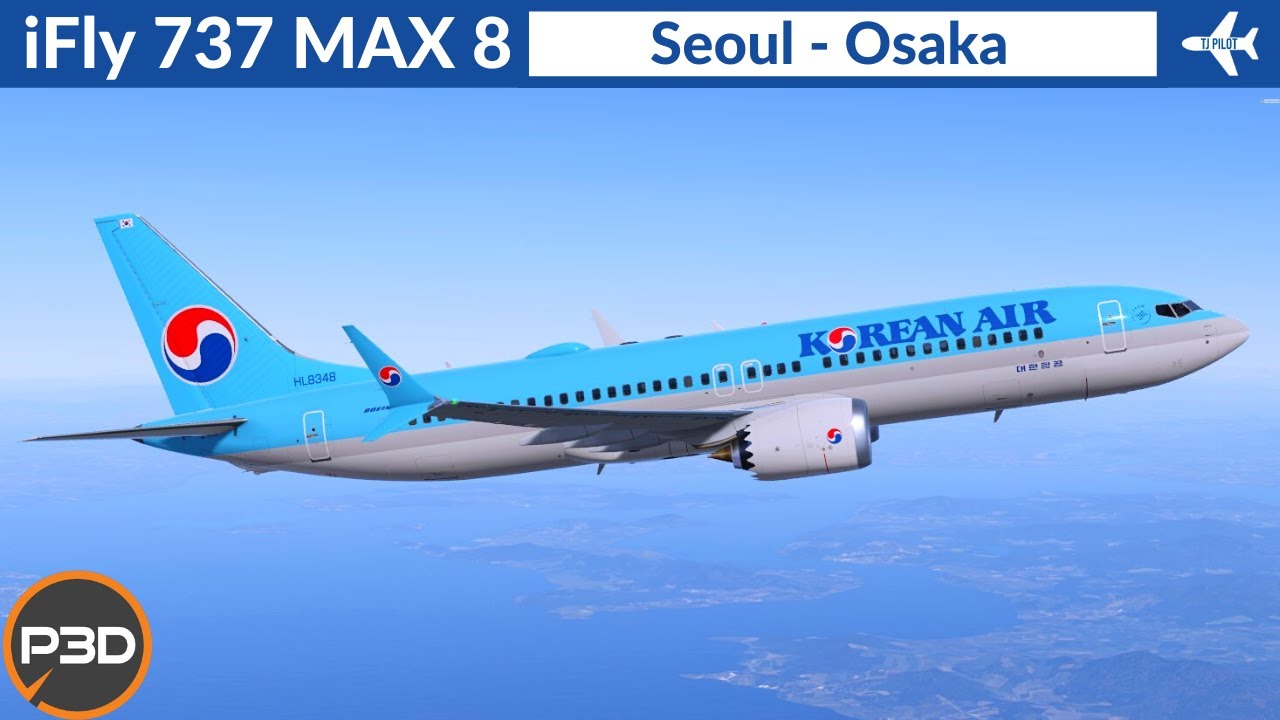 [P3D v5.3] iFly 737 Max 8 Korean Air | Seoul to Osaka | Full flight ...