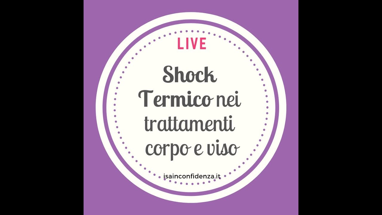 🔴LIVE - SHOCK TERMICO NEI TRATTAMENTI CORPO E VISO - YouTube