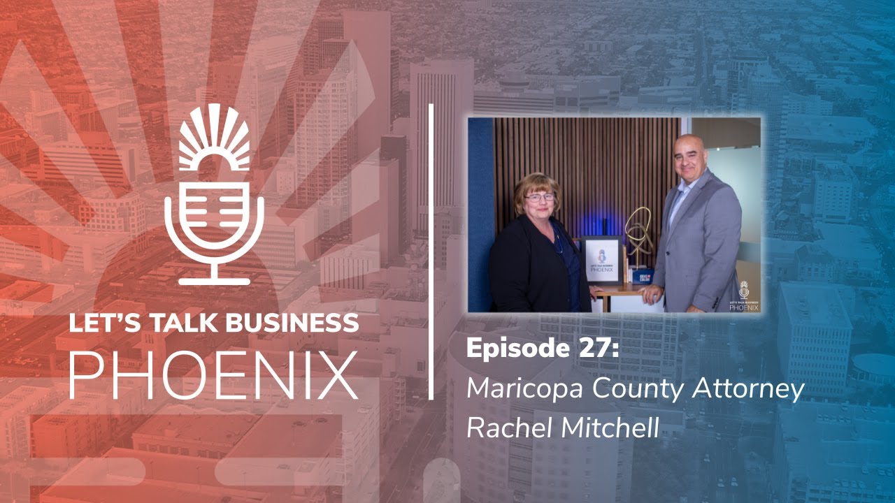Let's Talk Business Phoenix: Season 2 Ep. 27 - Maricopa County Attorney ...