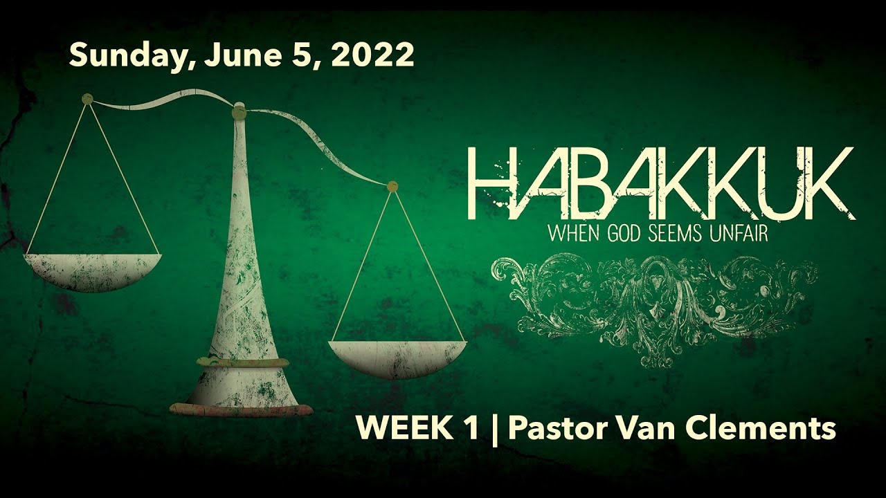 June 5 2022 | Habakkuk Wk. 1 | Pastor Van Clements - YouTube