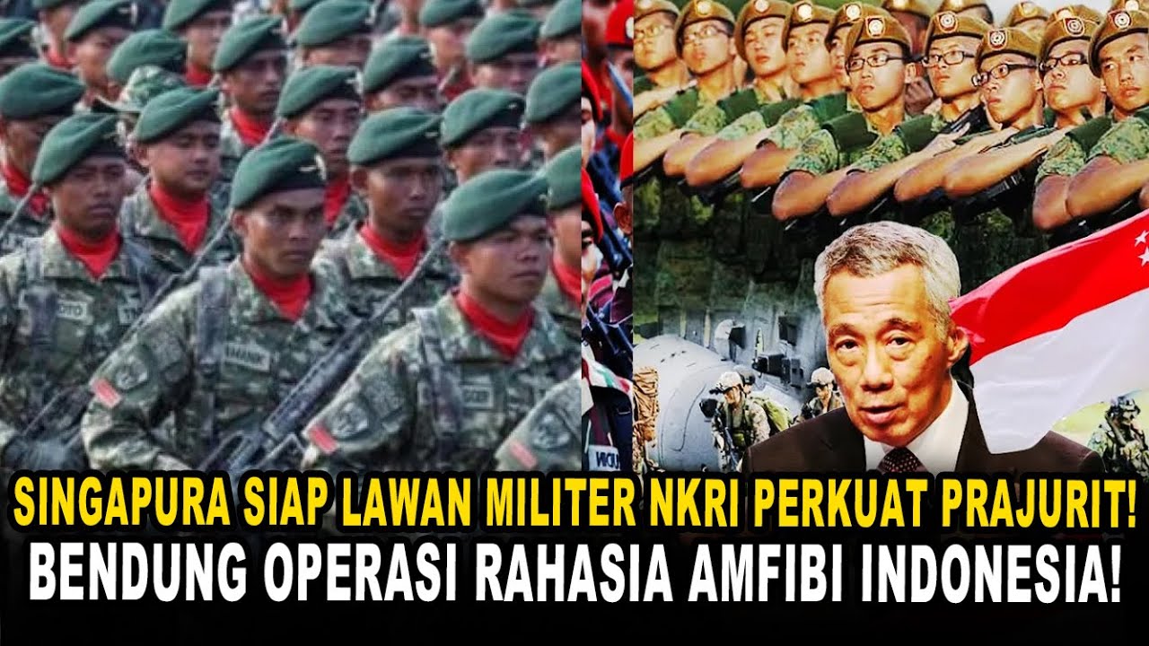 SINGAPURA SIAP LAWAN MILITER NKRI PERKUAT PRAJURIT! BENDUNG OPERASI ...
