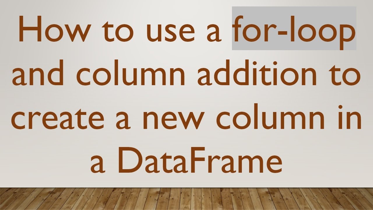How To Use A For Loop And Column Addition To Create A New Column In A Dataframe Youtube