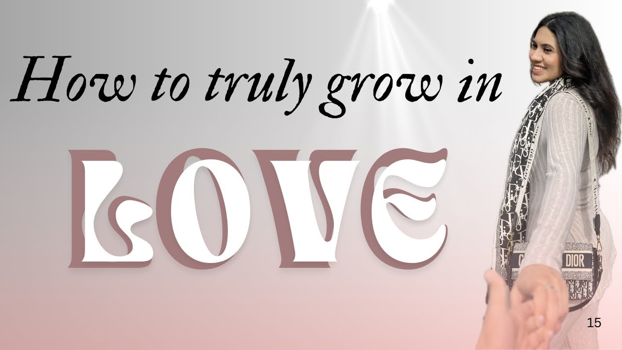 How to truly GROW in love I 5 Segments that will keep it alive forever ...