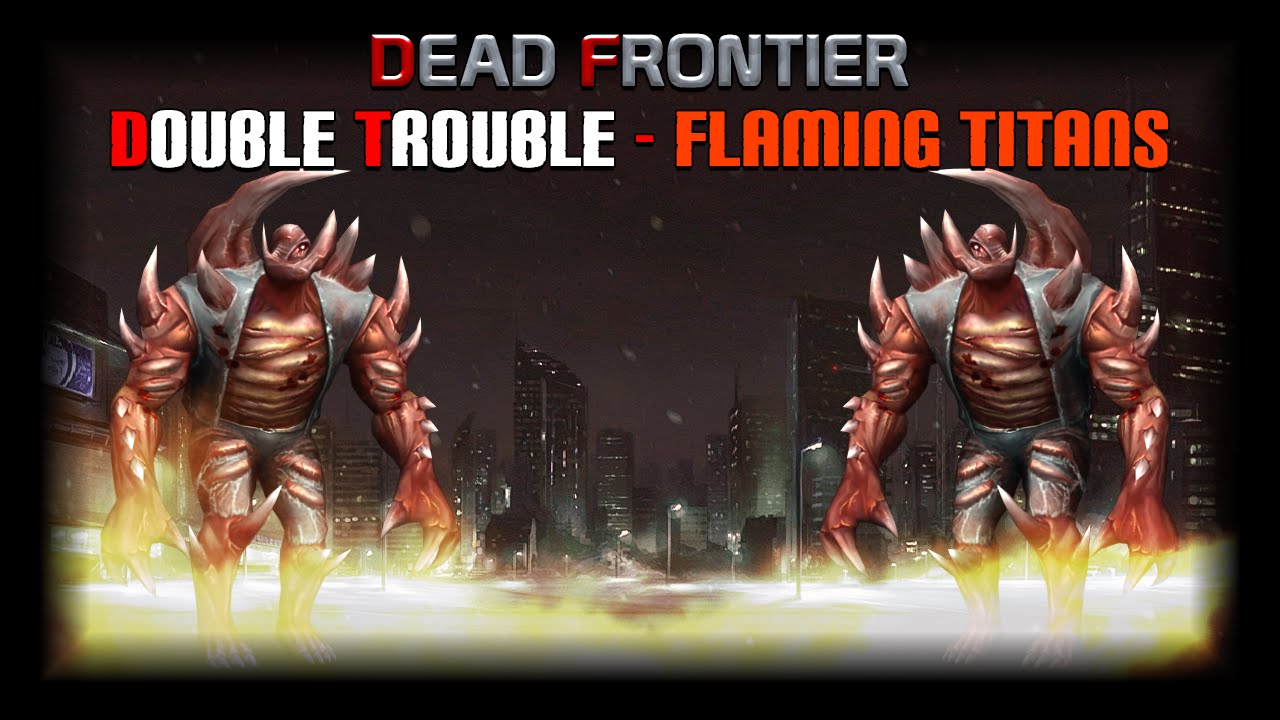 Dead Frontier: Bossing → 2 x Flaming Titans - YouTube