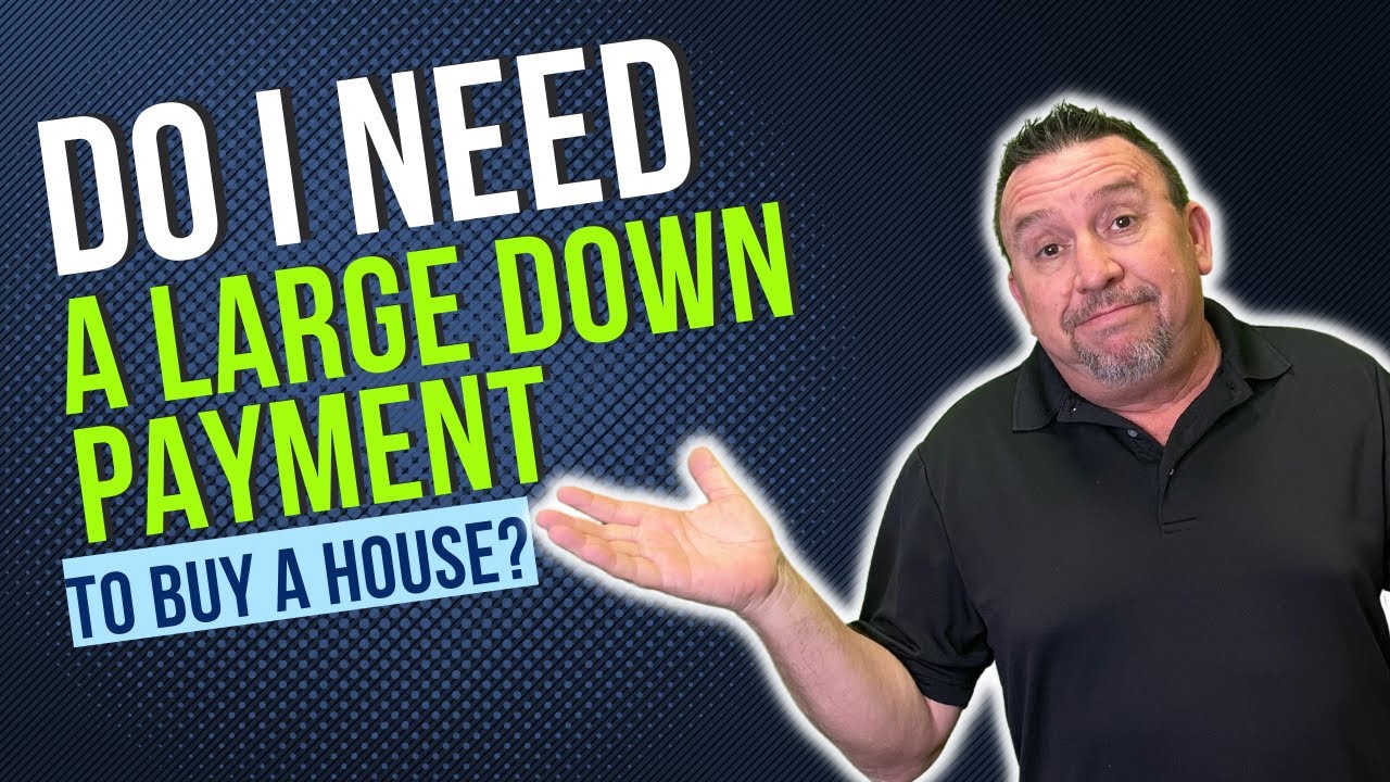 Do I Need A Large Down Payment To Buy A House? - YouTube