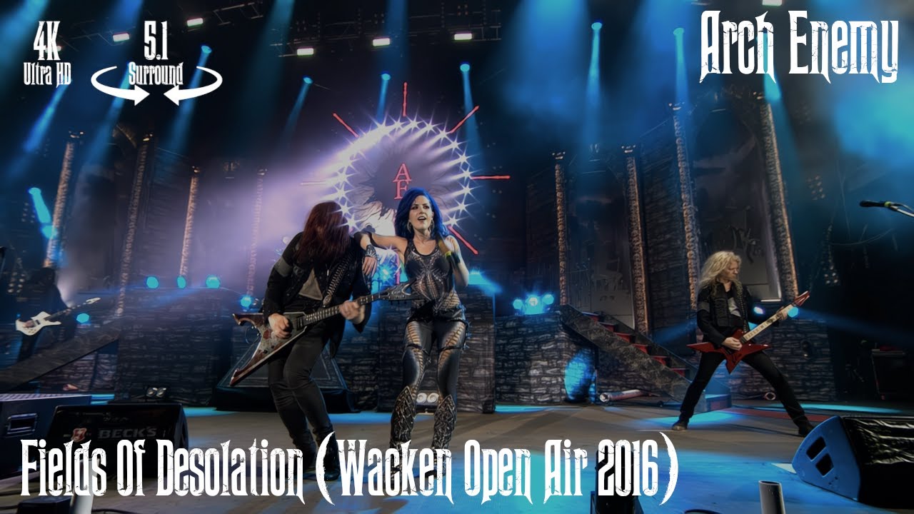 Arch Enemy - Field Of Desolation (Wacken Open Air 2016) [5.1 Surround / 4K Remastered] - YouTube