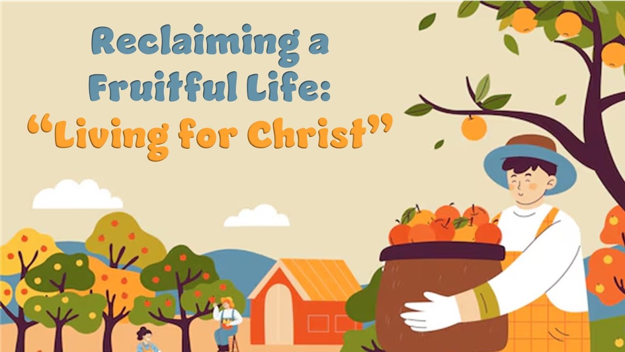 Reclaiming a Fruitful Life - Living for Christ - YouTube