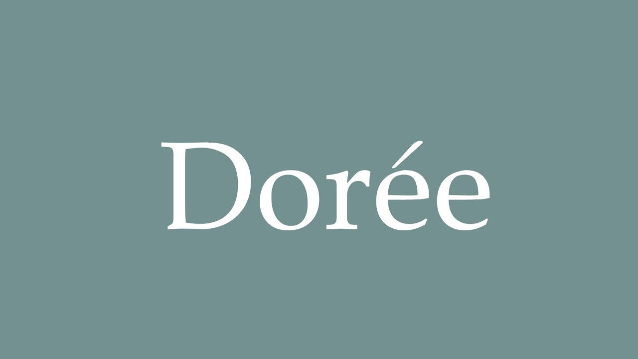 How to Pronounce ''Dorée'' (Golden) Correctly in French - YouTube