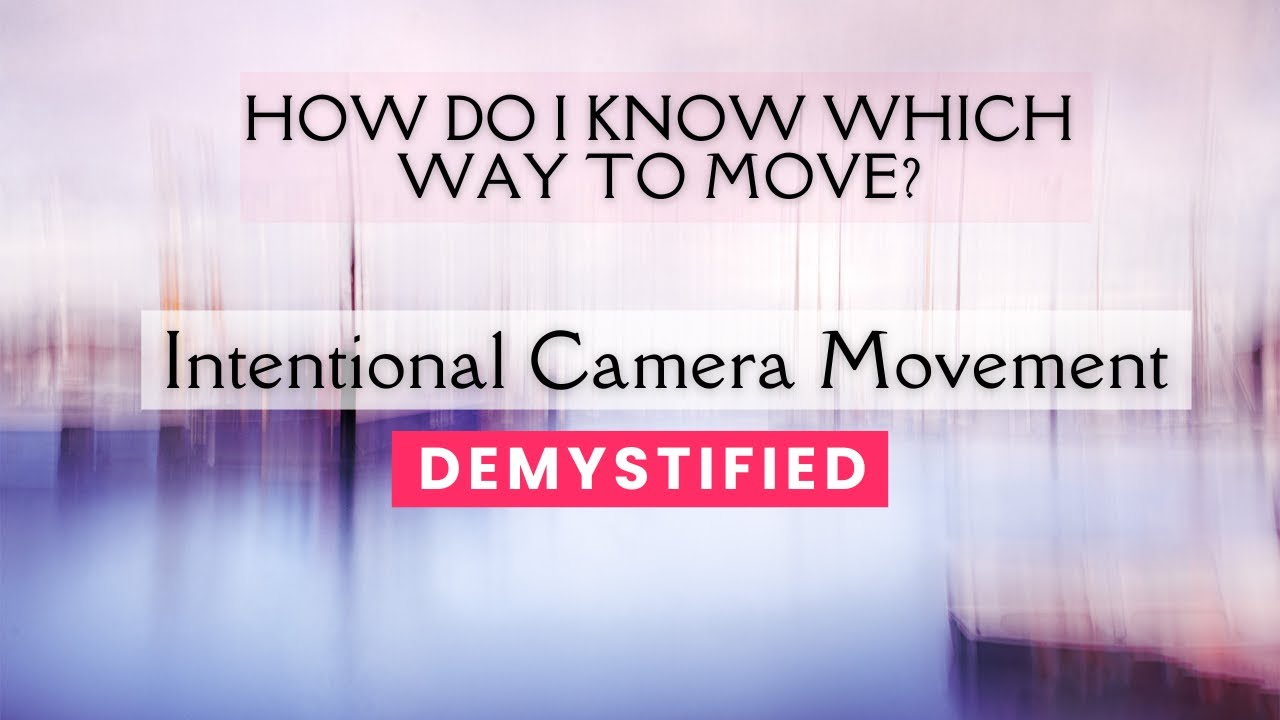 How Do You Know Which Way to Move For Your Intentional Camera Movement ...