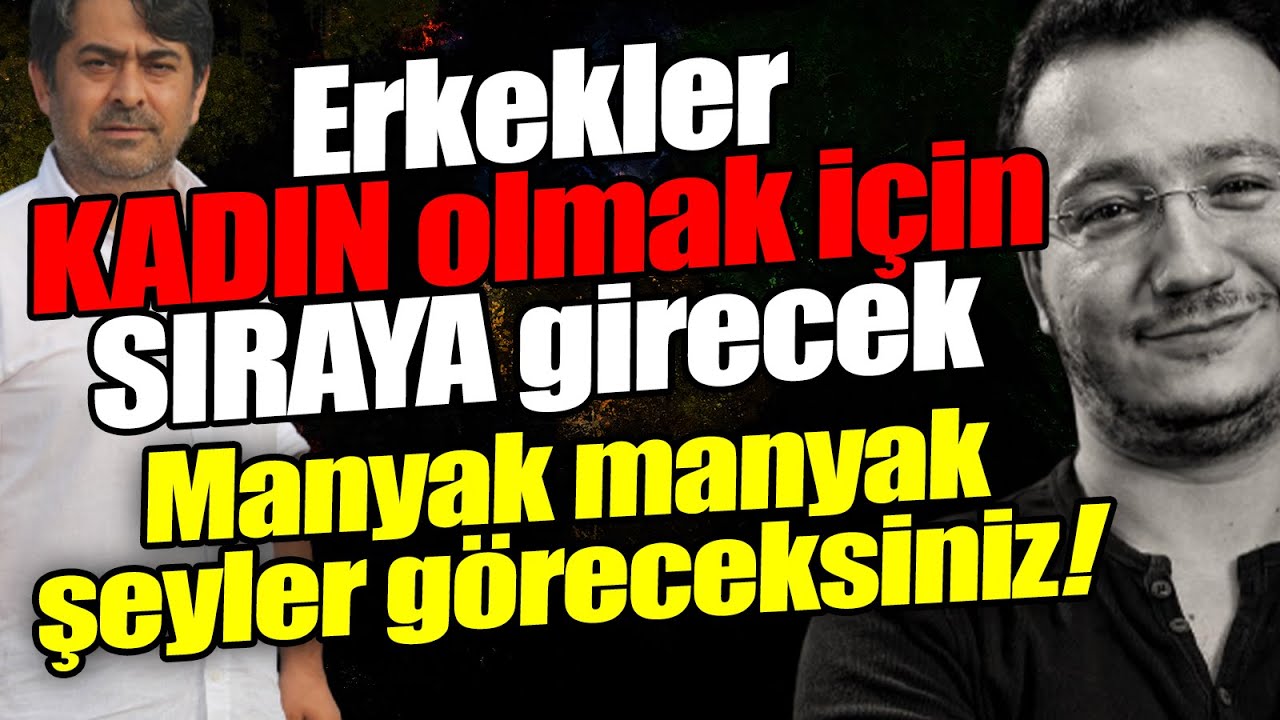 Erkekler kadın olmak için sıraya girecek! MANYAK ŞEYLER GÖRECEĞİZ! Dr ...