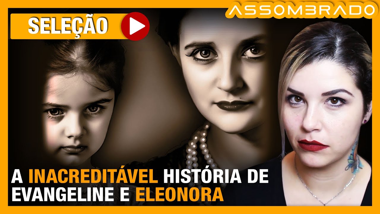 A INACREDITÁVEL HISTÓRIA DE EVANGELINE E ELEONORA "FORAM ANOS DE MUITO SOFRIMENTO" - YouTube