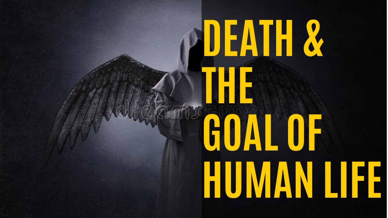 THE REALITY OF DEATH & THE GOAL OF HUMAN LIFE - YouTube