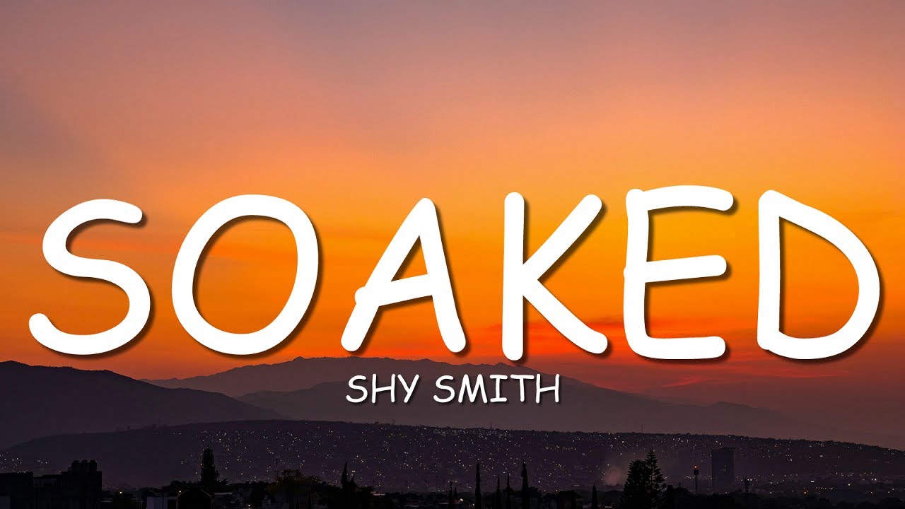 Shy Smith - Soaked (Lyrics) - YouTube