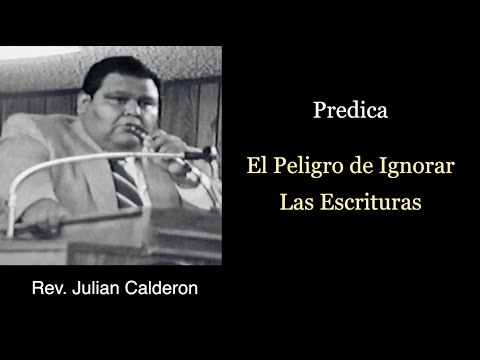 El Peligro de Ignorar Las Escrituras - Rev. Julian Calderon - YouTube
