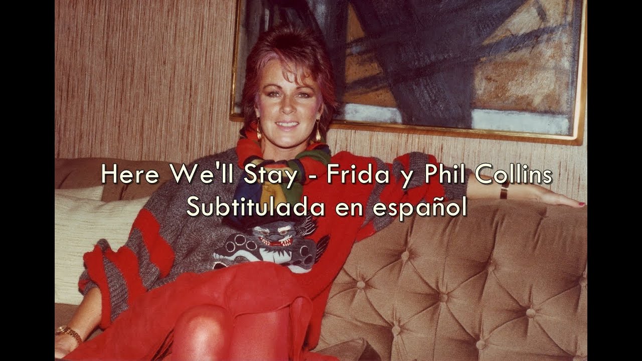 Here We'll Stay - Frida y Phil Collins / Sub. en español - YouTube