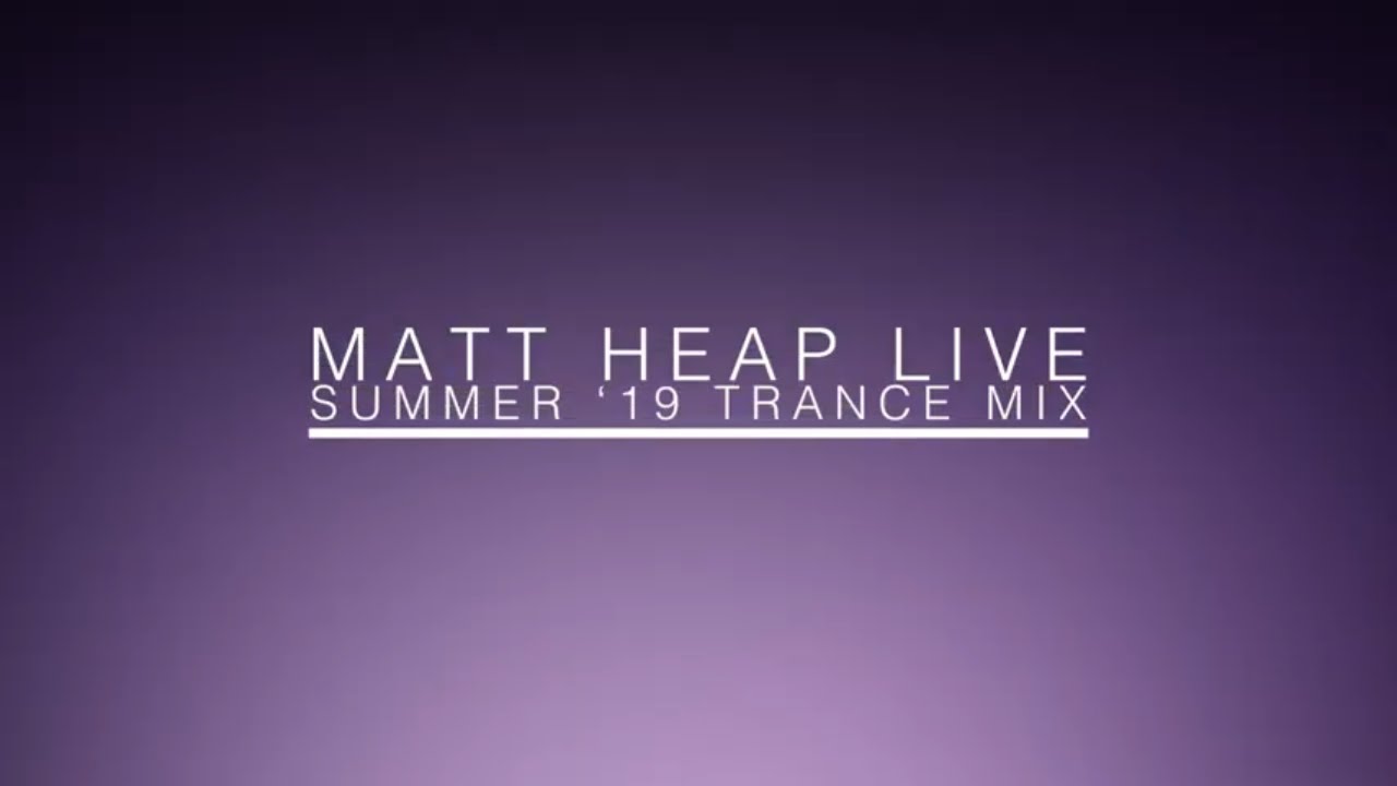 Matt Heap Live - Summer '19 Trance Mix - YouTube