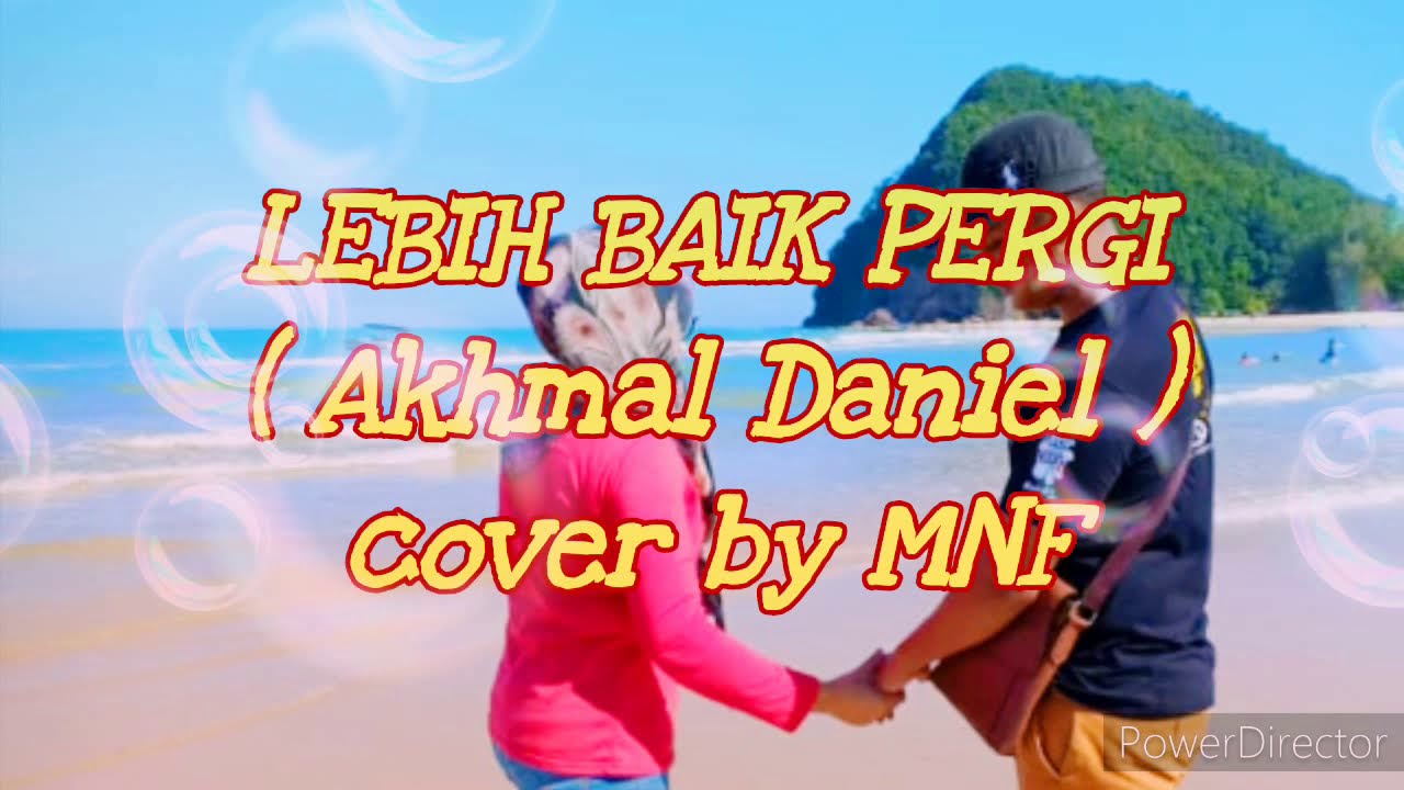 Lebih Baik Pergi (Akhmal Daniel) cover by MNF - YouTube