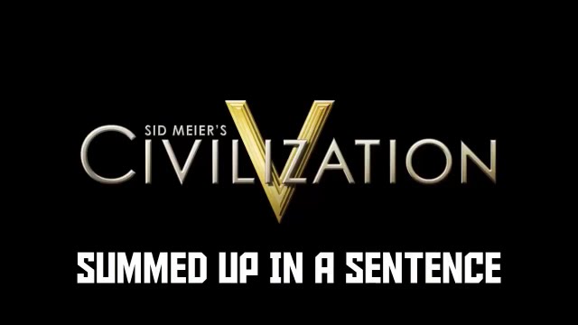 Civilization 5 Summed Up In A Sentence - YouTube